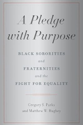 A Pledge with Purpose: Black Sororities and Fraternities and the Fight ...